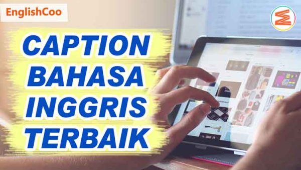 Caption Bahasa Inggris Terbaik dan Artinya - EnglishCoo