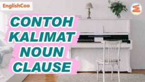 101 Contoh Kalimat Noun Clause dan Artinya Terlengkap