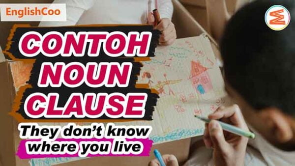 101 Contoh Noun Clause dan Artinya yang Paling Lengkap